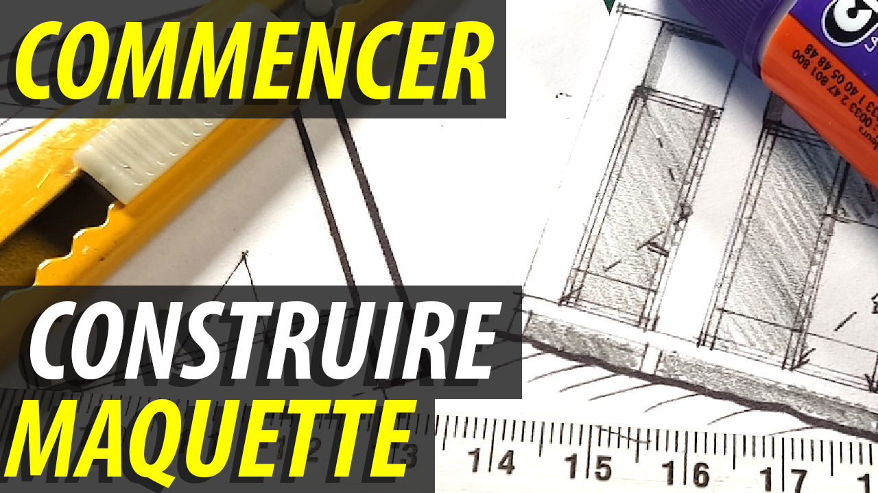 BASES POUR CONSTRUIRE UNE MAQUETTE - Construire une maquette